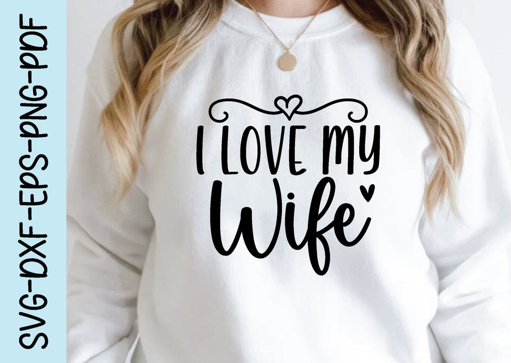 i love my wife svg, wife svg design, husband svg, wedding svg, cutfile ...