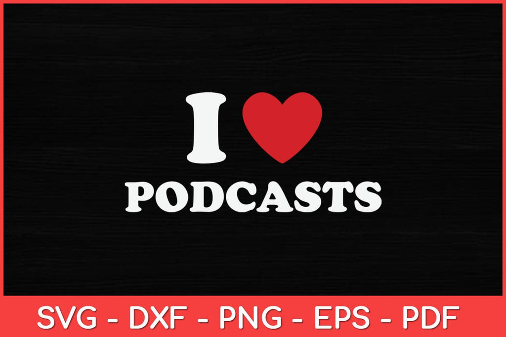 I Love Podcasts Svg Design - So Fontsy