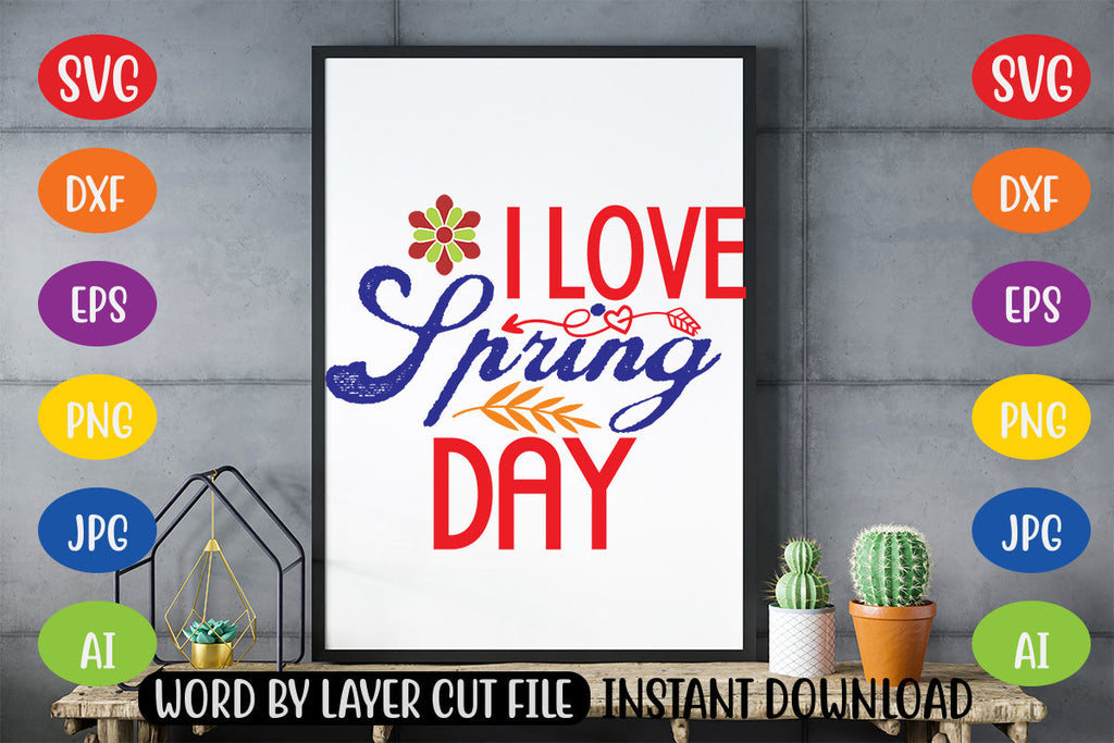 I Love Spring Day SVG CUT FILE - So Fontsy