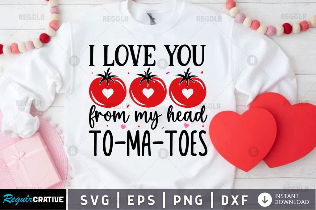 I love you from my head to-ma-toes SVG - So Fontsy