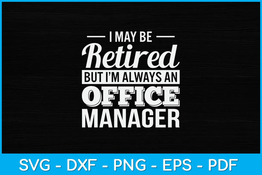 I May Be Retired But I’m Always An Office Manager Svg Design - So Fontsy