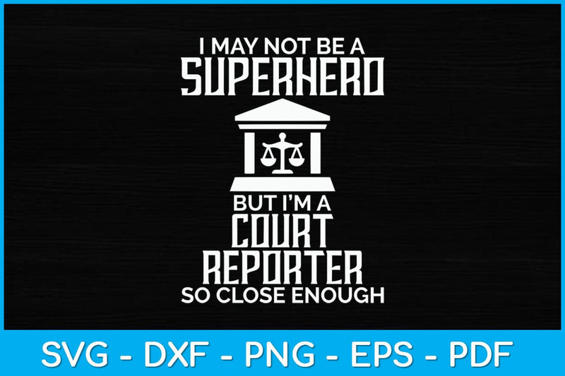 I May Not Be A Superhero But I’m A Court Reporter Svg Design - So Fontsy