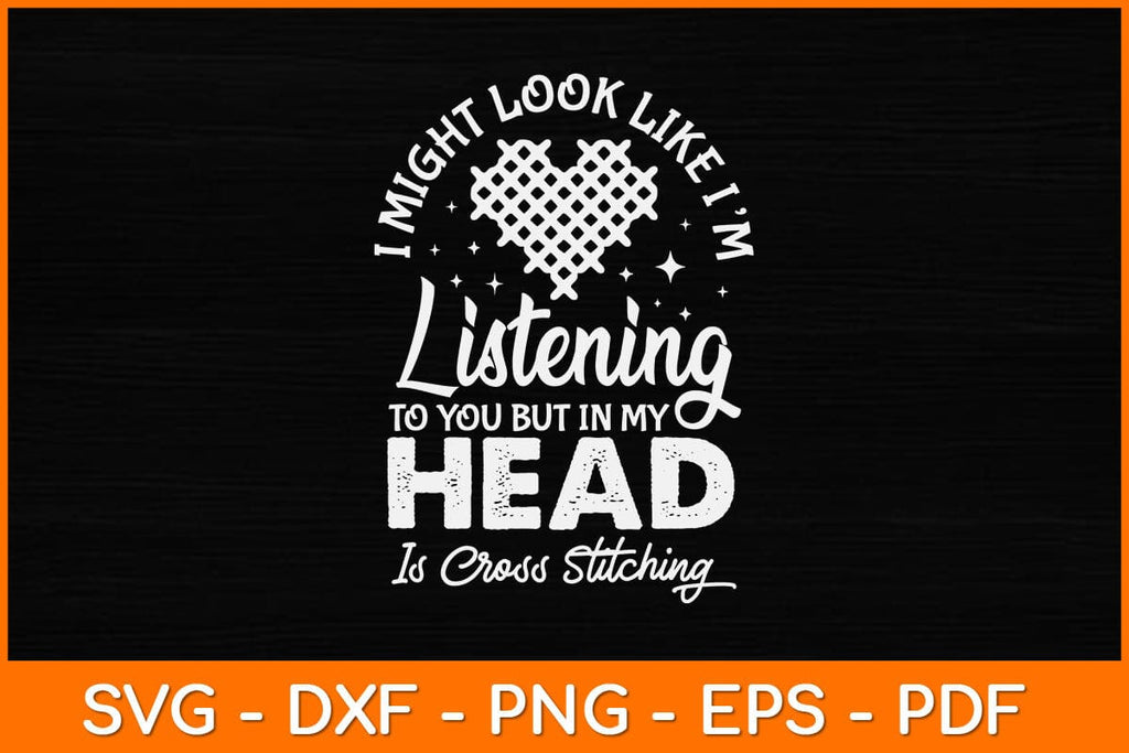 I Might Look Like I'm Listening Cross Stitch Svg Design - So Fontsy