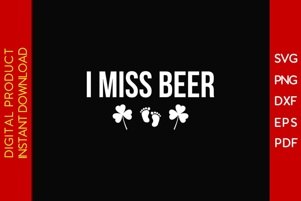 I Miss Beer St Patrick's Day SVG PNG PDF Cut File - So Fontsy