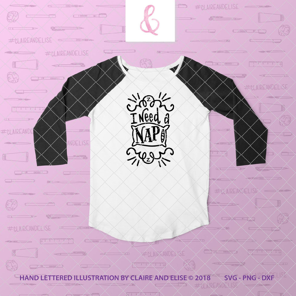 I Need A Nap - SVG DXF PNG File - So Fontsy