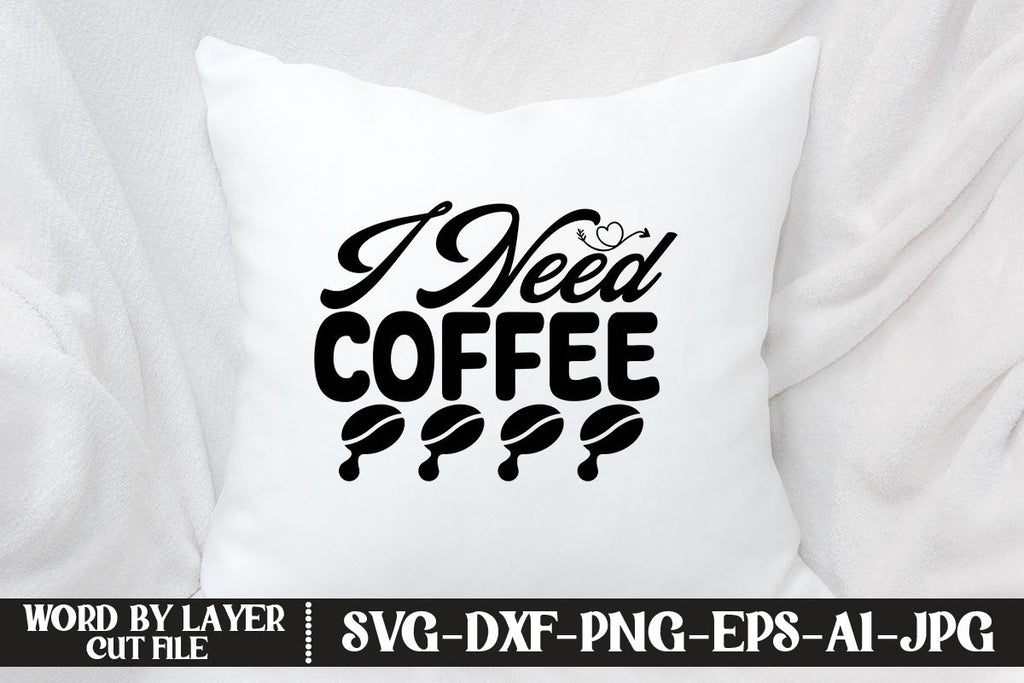 I Need Coffee SVG DESIGN - So Fontsy