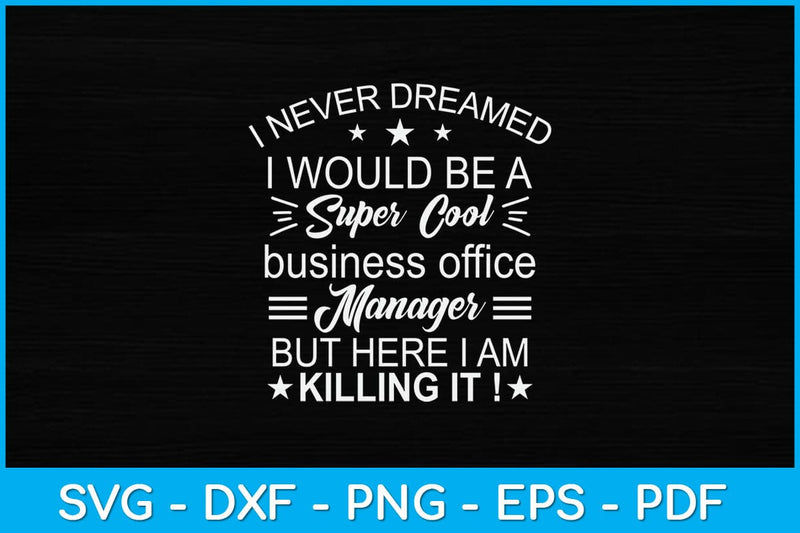 I Never Dreamed I Would Be A Super Cool Business Office Manager Svg ...