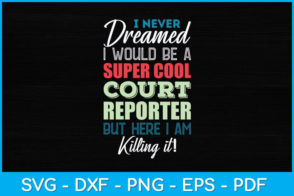 I Never Dreamed I Would Be A Super Cool Court Reporter Svg Design - So ...