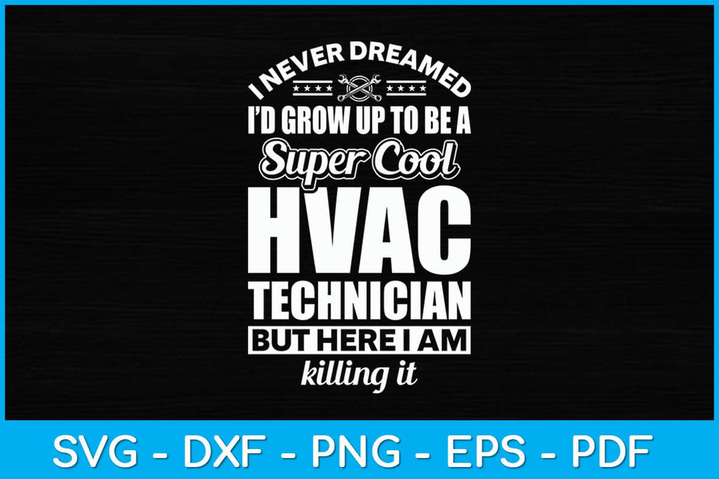 I Never Dreamed Id Grow Up To Be A Super Cool Hvac Technician Svg ...
