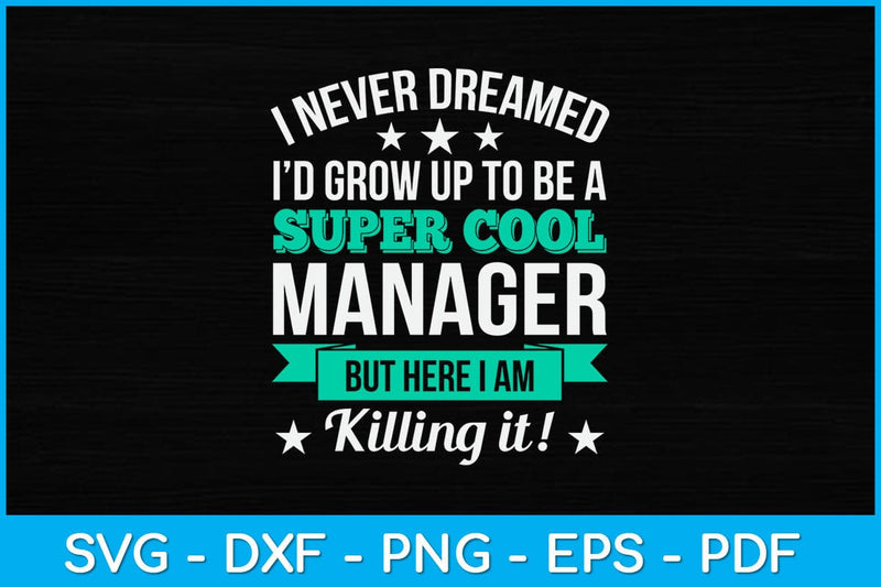 I Never Dreamed I'd Grow Up To Be A Super Cool Manager Svg Design - So ...