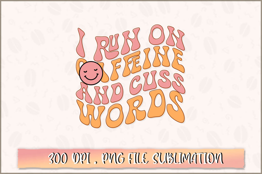 I run on caffeine and cuss words PNG - So Fontsy