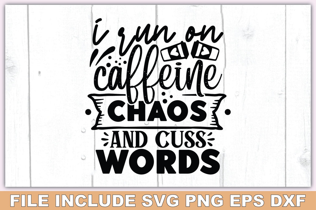 I Run On Caffeine Chaos And Cuss Words - So Fontsy