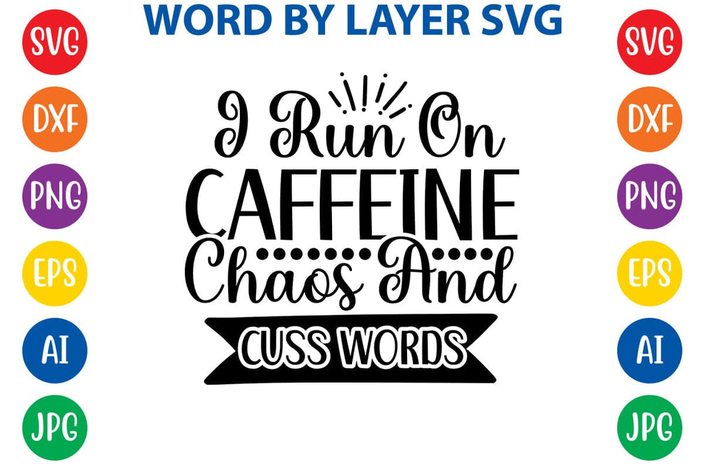 I Run On Caffeine Chaos And Cuss Words SVG DESIGN - So Fontsy