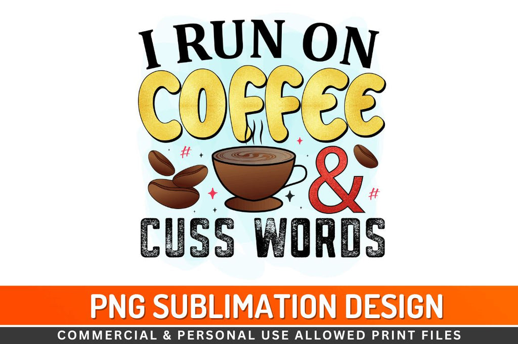 I run on coffee & cuss words Sublimation PNG - So Fontsy