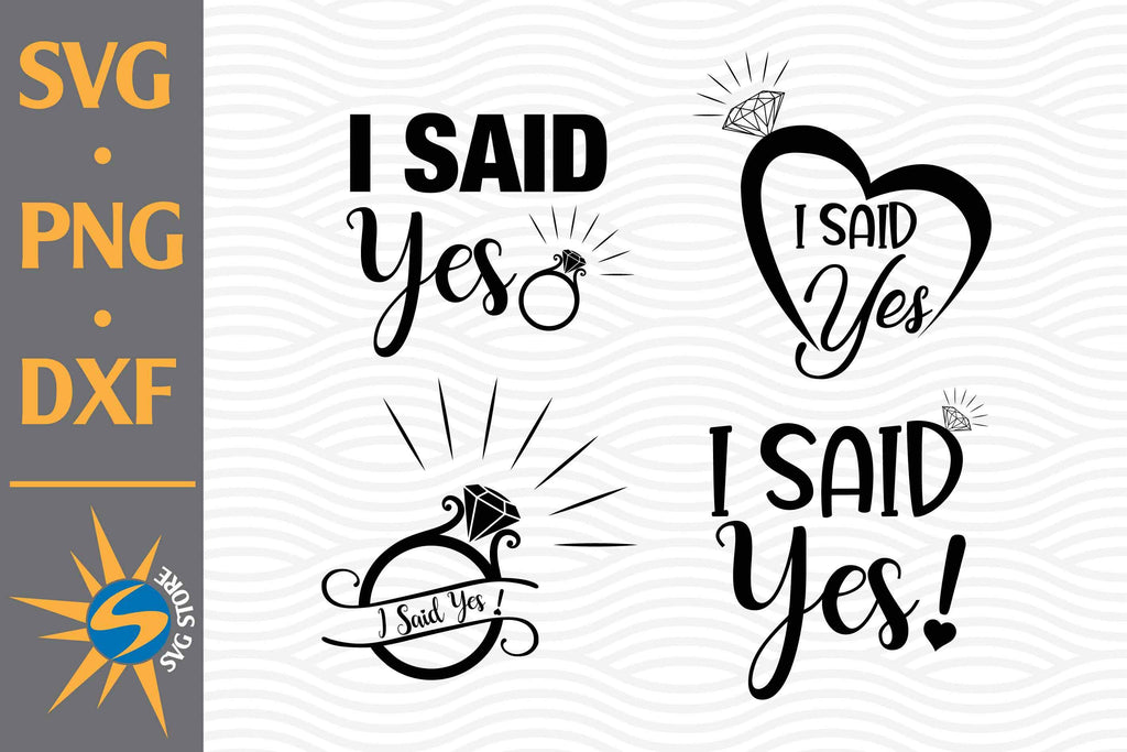 I Said Yes SVG, PNG, DXF Digital Files Include - So Fontsy