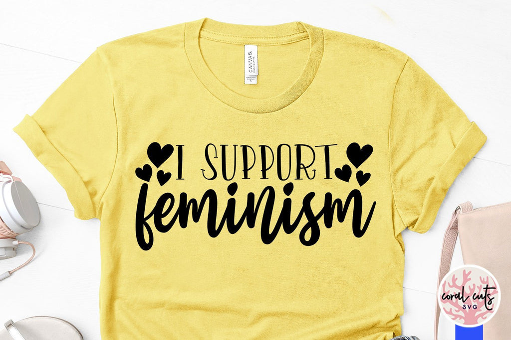 I Support Feminism - Women Empowerment SVG EPS DXF PNG File - So Fontsy