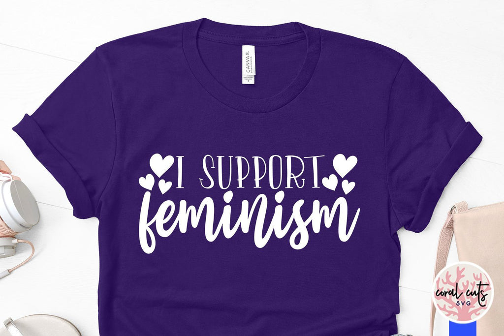 I Support Feminism - Women Empowerment SVG EPS DXF PNG File - So Fontsy