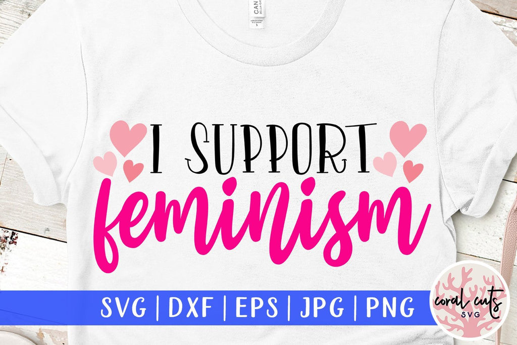 I Support Feminism - Women Empowerment SVG EPS DXF PNG File - So Fontsy