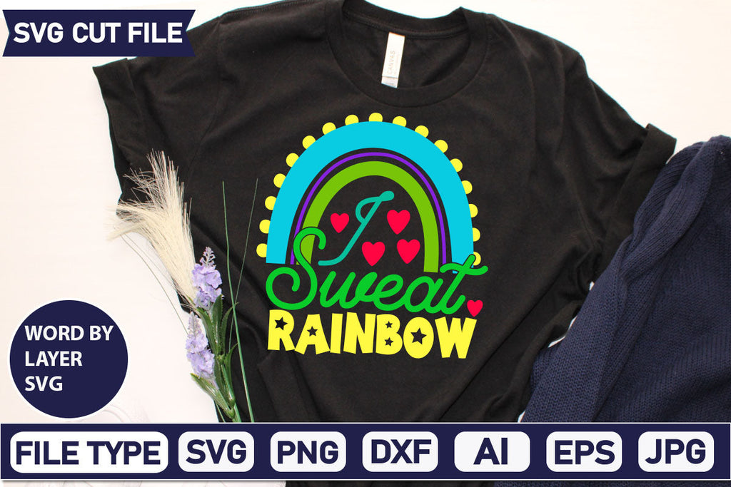 I Sweat Rainbow SVG Cut File - So Fontsy