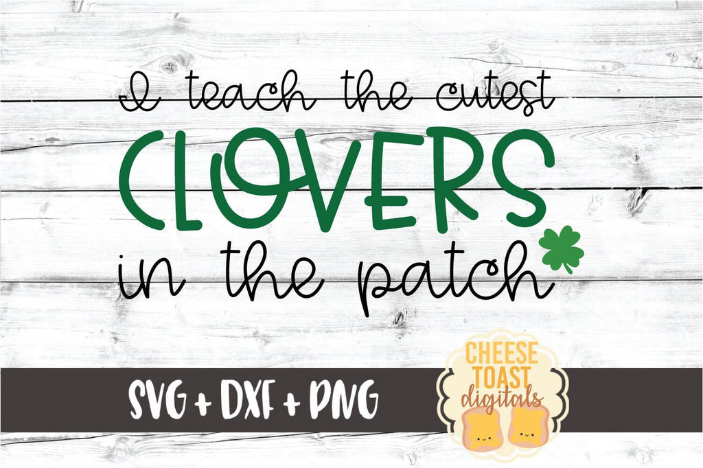 I Teach The Cutest Clovers In The Patch - Teacher St Patrick's Day SVG ...