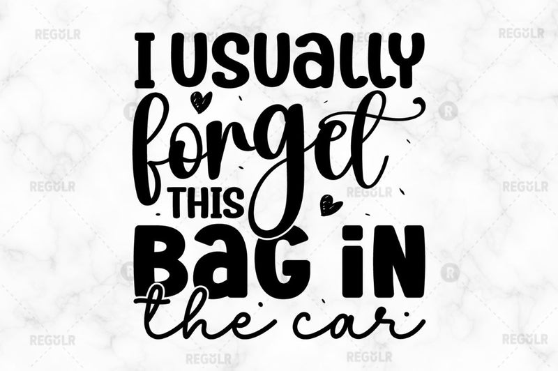 I usually forget this bag in the car SVG - So Fontsy