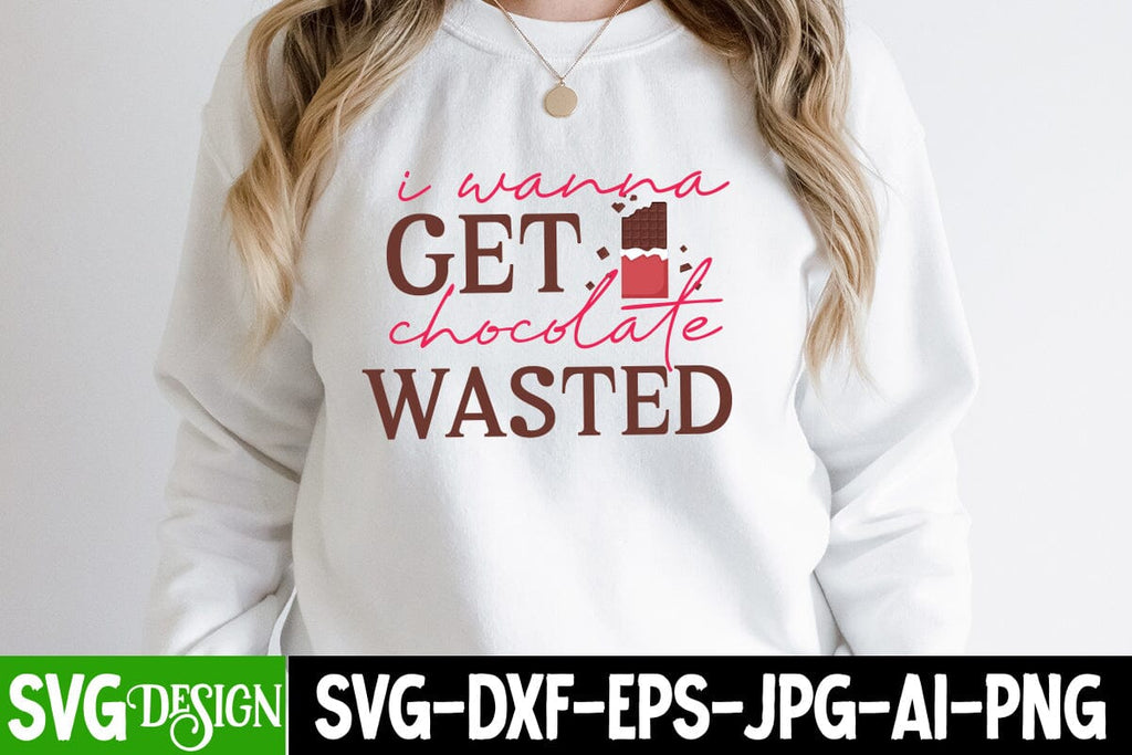 i Wanna Get Chocolate Wasted SVG Cut File, i Wanna Get Chocolate Wasted ...