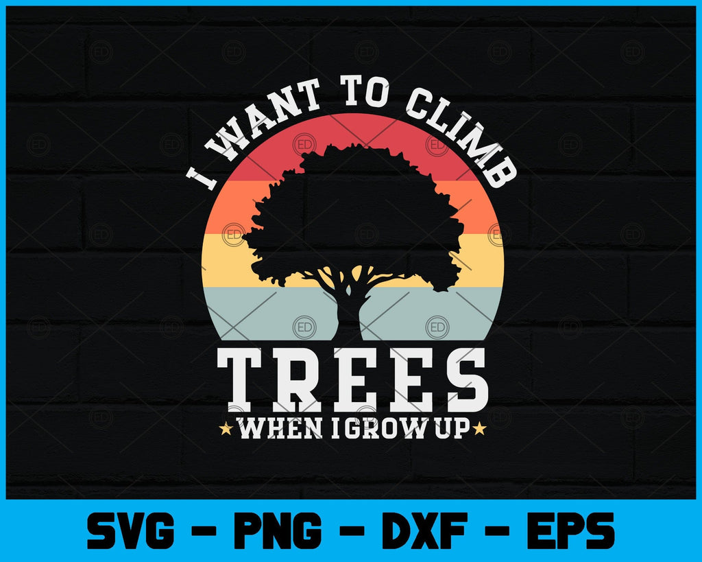 I Want To Climb Trees When I Grow Up Climbing Svg Design - So Fontsy