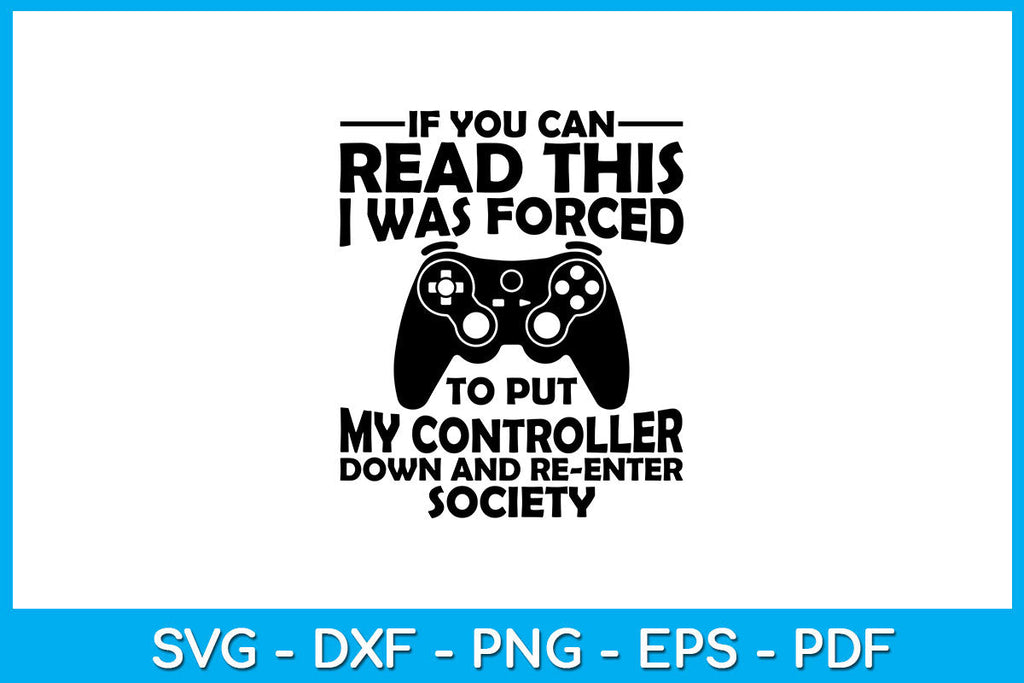 I Was Forced To Put My Controller Down Funny Gaming SVG PNG Cut File ...