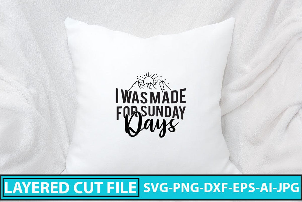 I Was Made For Sunday Days SVG Cut File - So Fontsy
