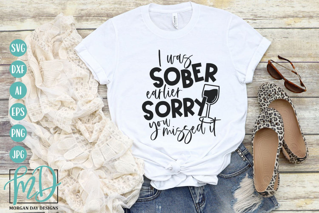 I Was Sober Earlier Sorry You Missed It SVG | Wine Humor SVG - So Fontsy