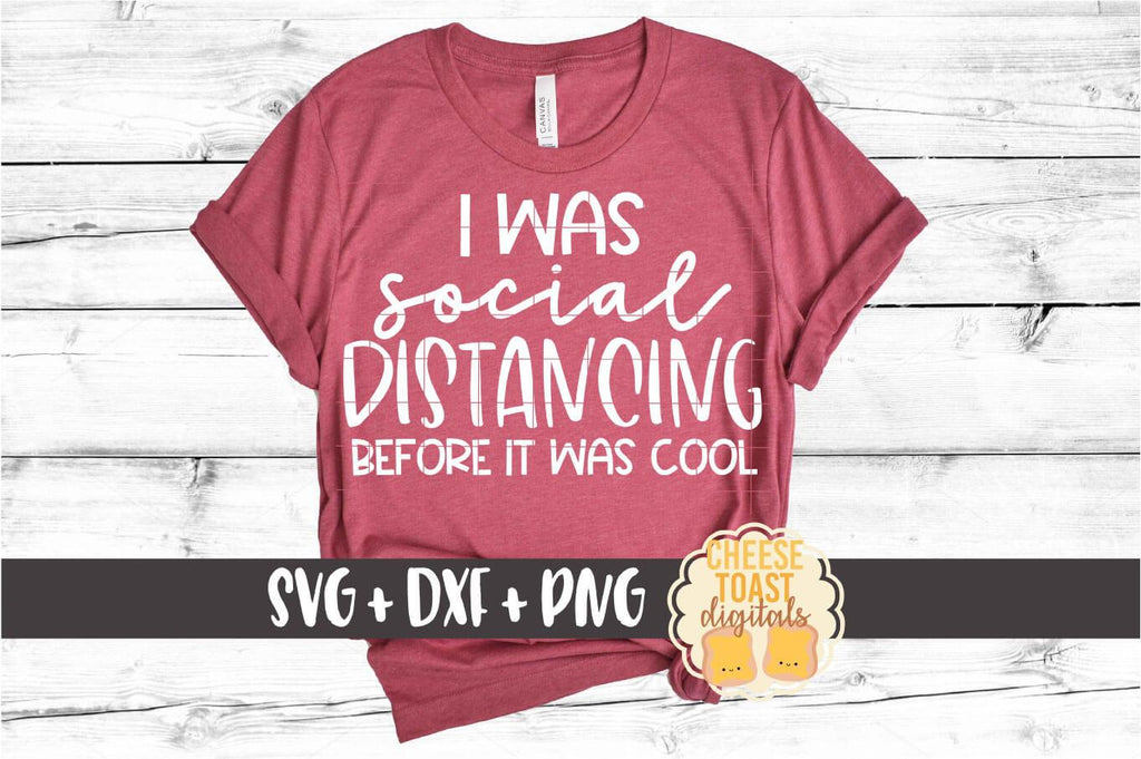 I Was Social Distancing Before It Was Cool - SVG PNG DXF Cut Files - So ...