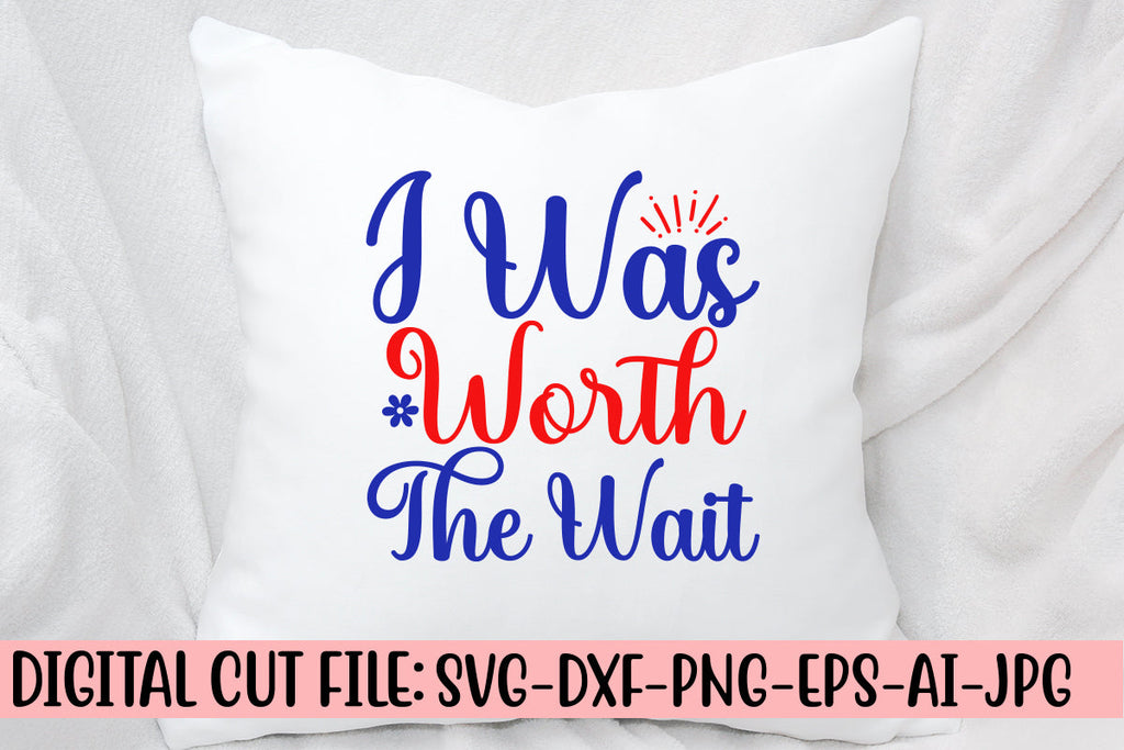 I Was Worth The Wait SVG Cut File - So Fontsy