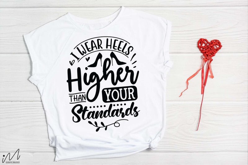 I wear heels higher then your standards svg, Funny t shirt svg ...