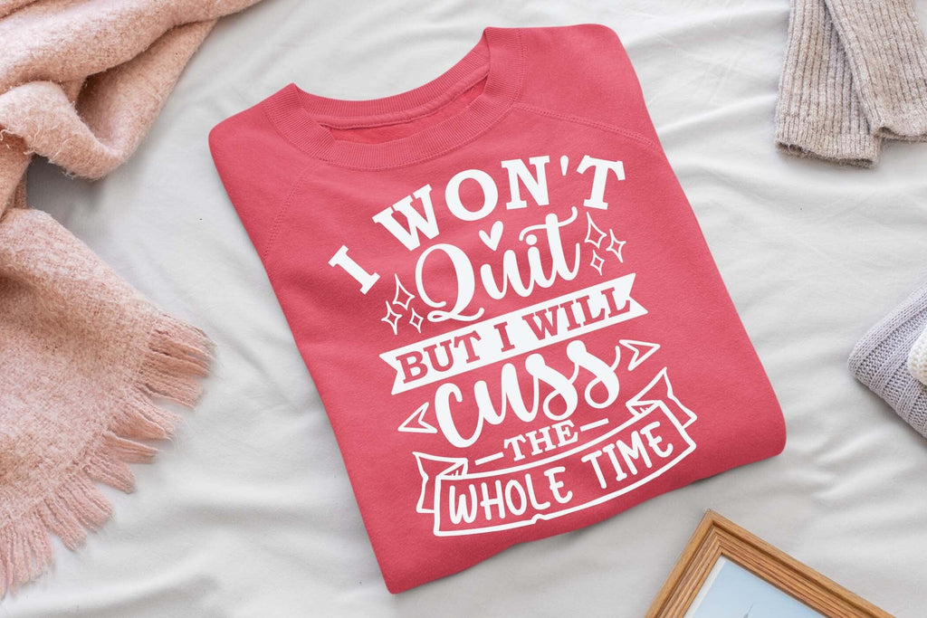I won't quit but I will cuss the whole time svg, Funny t shirt svg ...