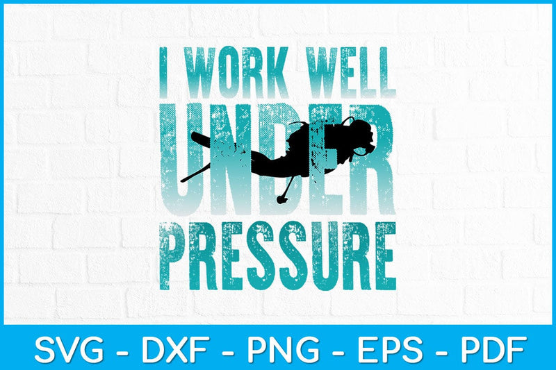 I Work Well Under Pressure Scuba Diving Svg Cutting File - So Fontsy