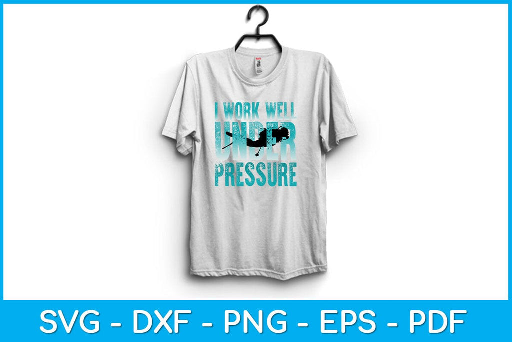 I Work Well Under Pressure Scuba Diving Svg Cutting File - So Fontsy