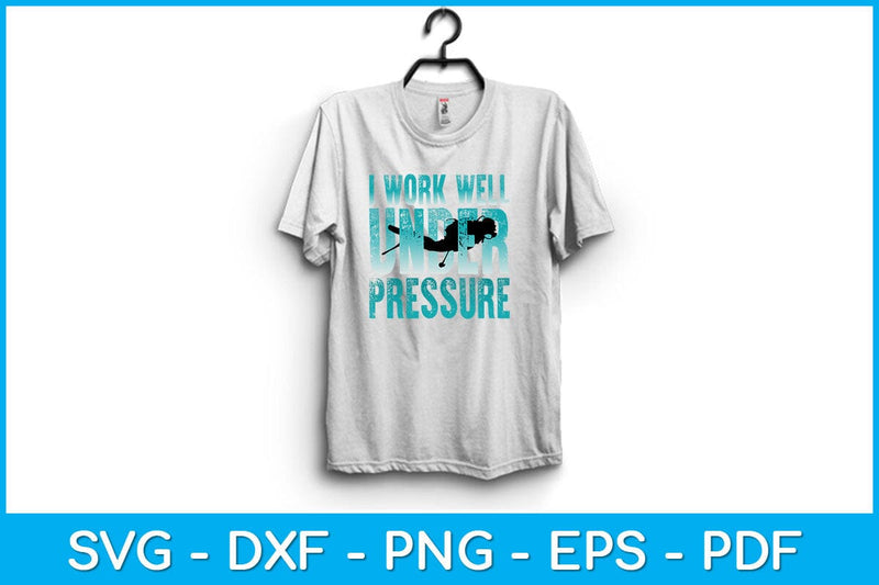 I Work Well Under Pressure Scuba Diving Svg Cutting File - So Fontsy