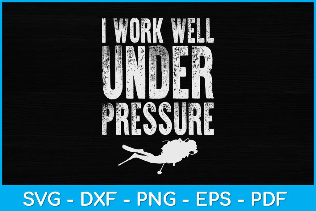 I Work Well Under Pressure Scuba Diving Svg Cutting File - So Fontsy