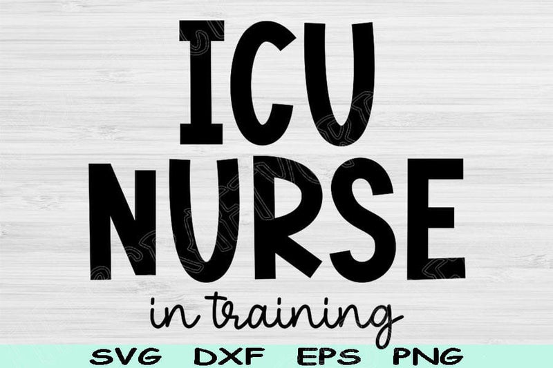 ICU Nurse Svg In Training Dxf Png Eps Cut Files, Nurse Shirt Svg ...