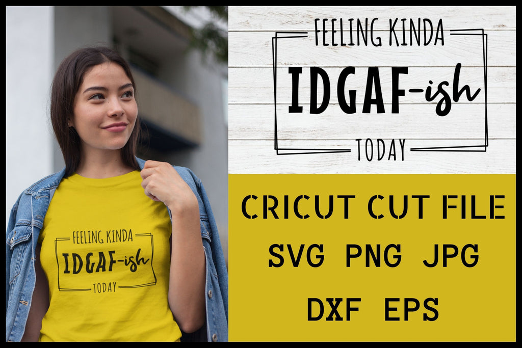Feeling Kinda IDGAF-ish Today Svg,Idgaf ish Svg, IDGAF Svg ,IDGAF ish ...