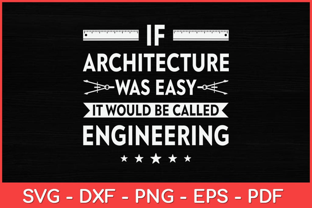 If Architecture Was Easy It Would Be Called Engineering Funny Svg ...