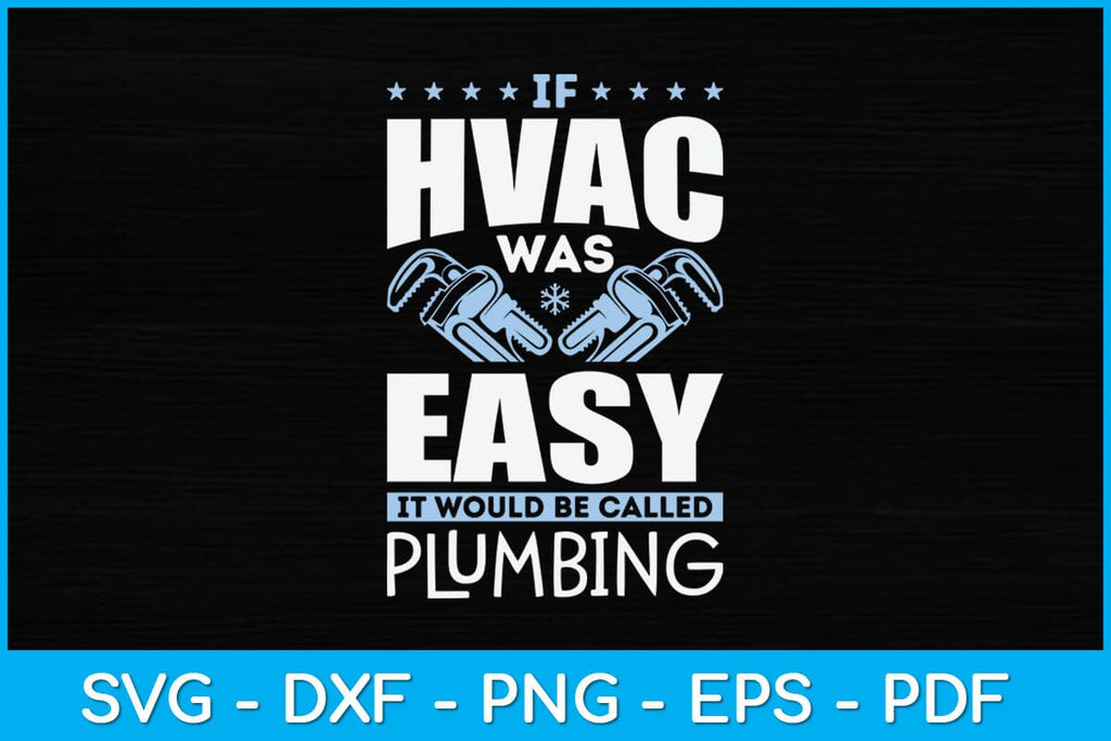 If HVAC Technician Was Easy It Would Be Called Plumbing Svg Design - So ...