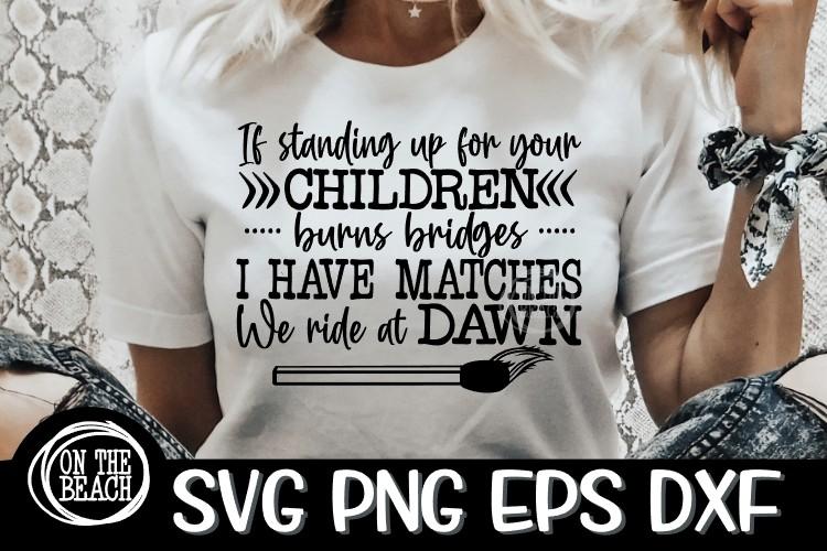 If Standing Up For Your Children -Burns Bridges Svg Ride At Dawn SVG ...