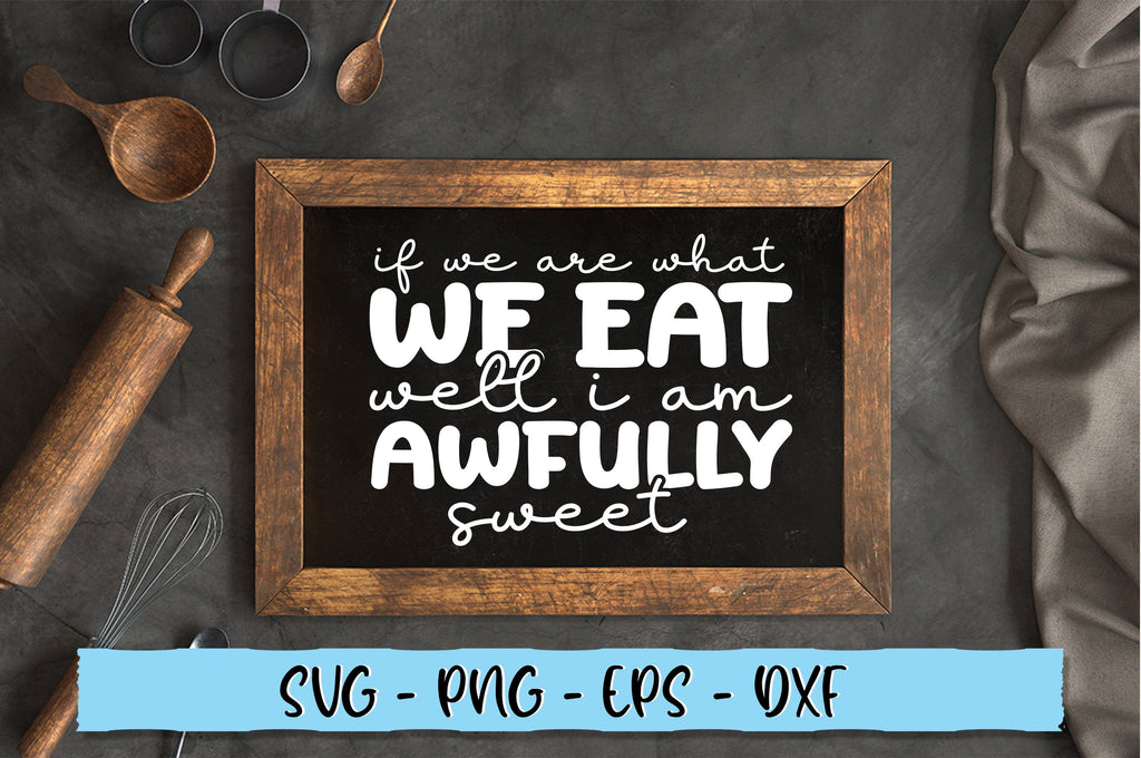 If we are what we eat well I am awfully sweet SVG - So Fontsy