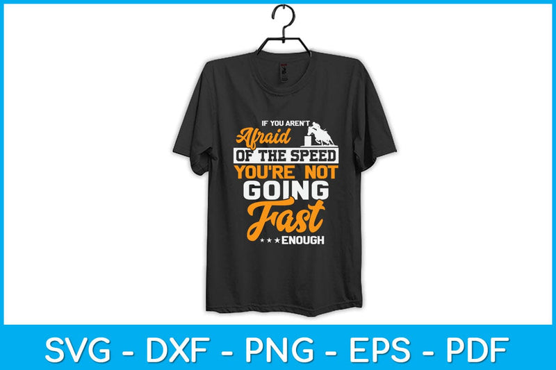 If You Aren't Afraid Of The Speed You're Not Going Fast Enough Svg ...
