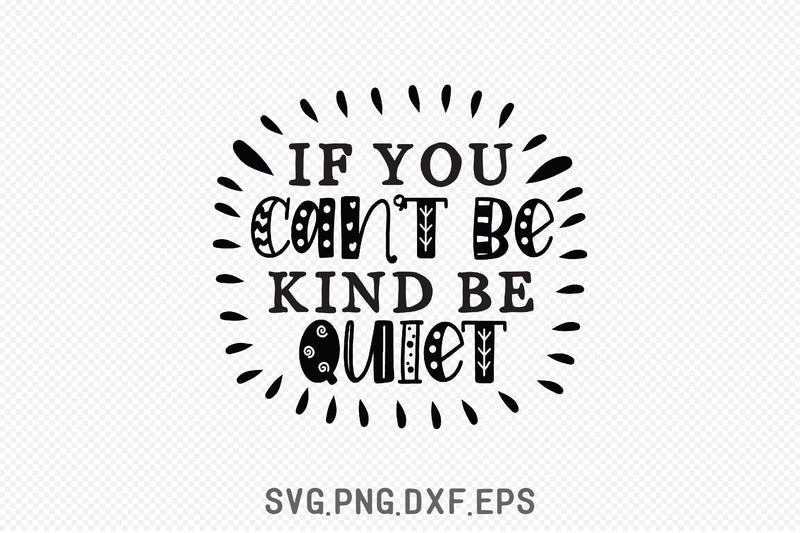 If You Can't Be Kind Be Quiet SVG - So Fontsy