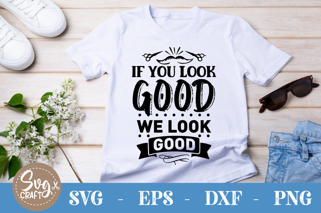 If You Look Good We Look Good SVG design - So Fontsy