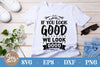 If You Look Good We Look Good SVG design - So Fontsy