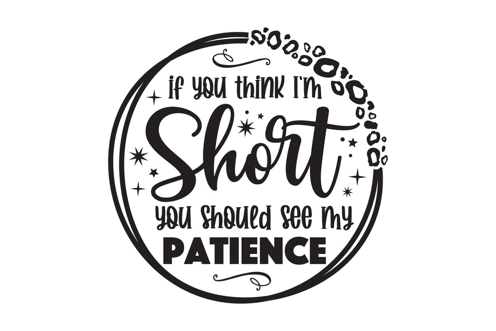 If You Think I'm Short You Should See My Patience SVG - So Fontsy