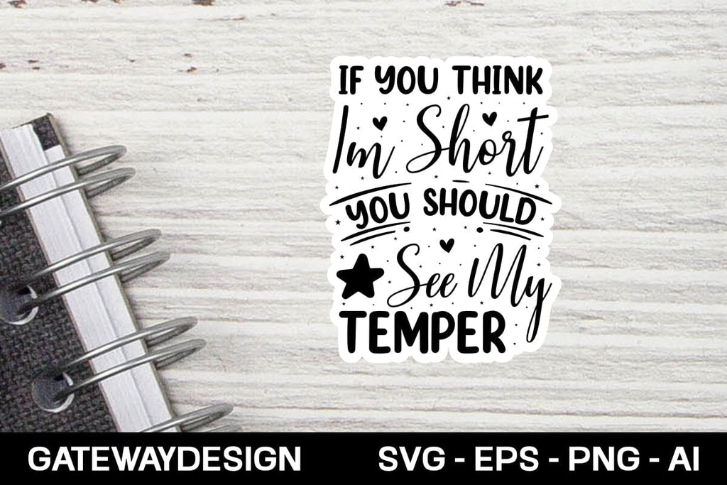 If You Think Im Short You Should See My Temper Sticker Svg Design - So ...